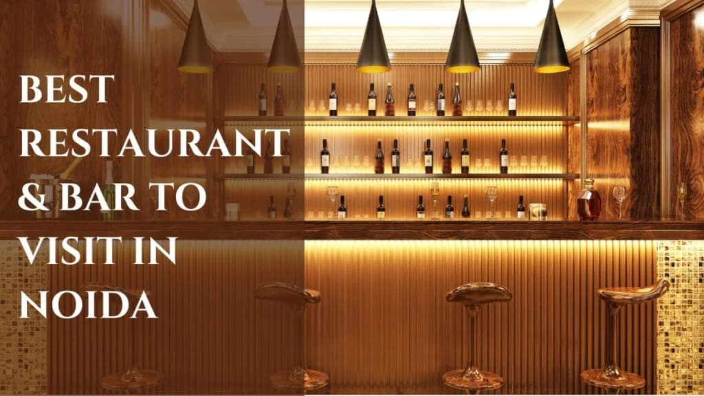 Best Restaurants and Bars to Visit in Noida for a Memorable